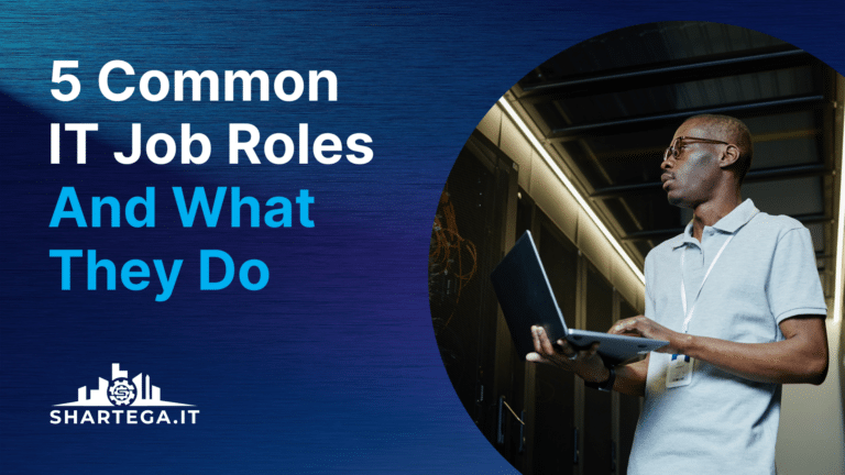 5 Common IT Job Roles And What They Do - Shartega IT