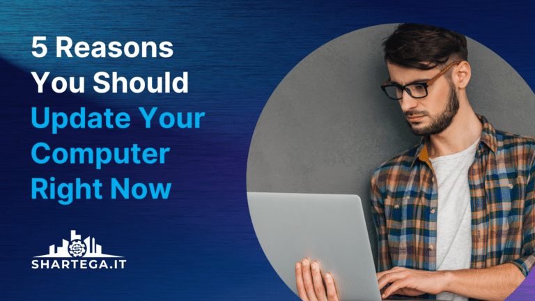 5 Reasons You Should Update Your Computer Right Now - Shartega IT