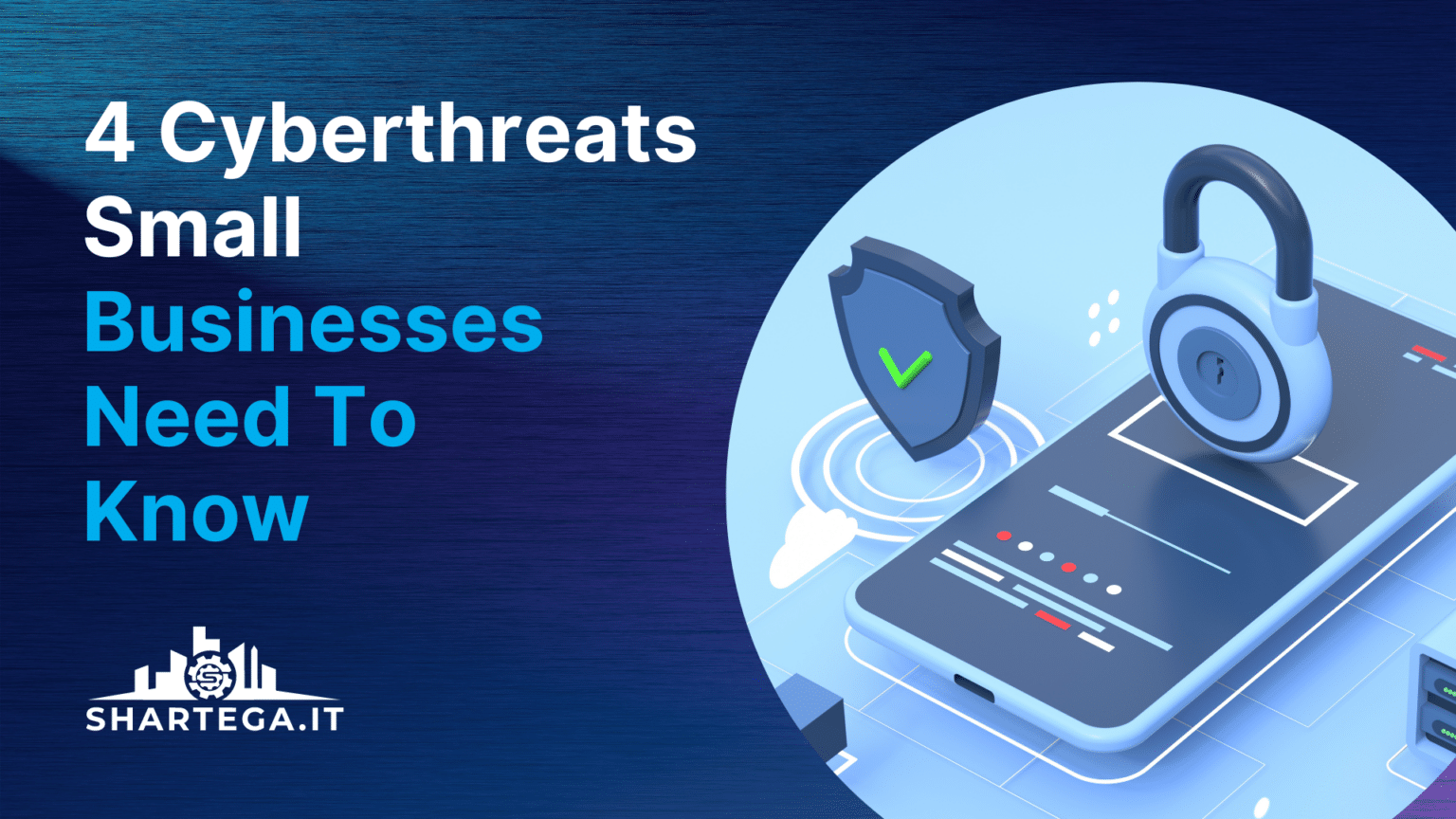4 Cyberthreats Small Businesses Need To Know Shartega It
