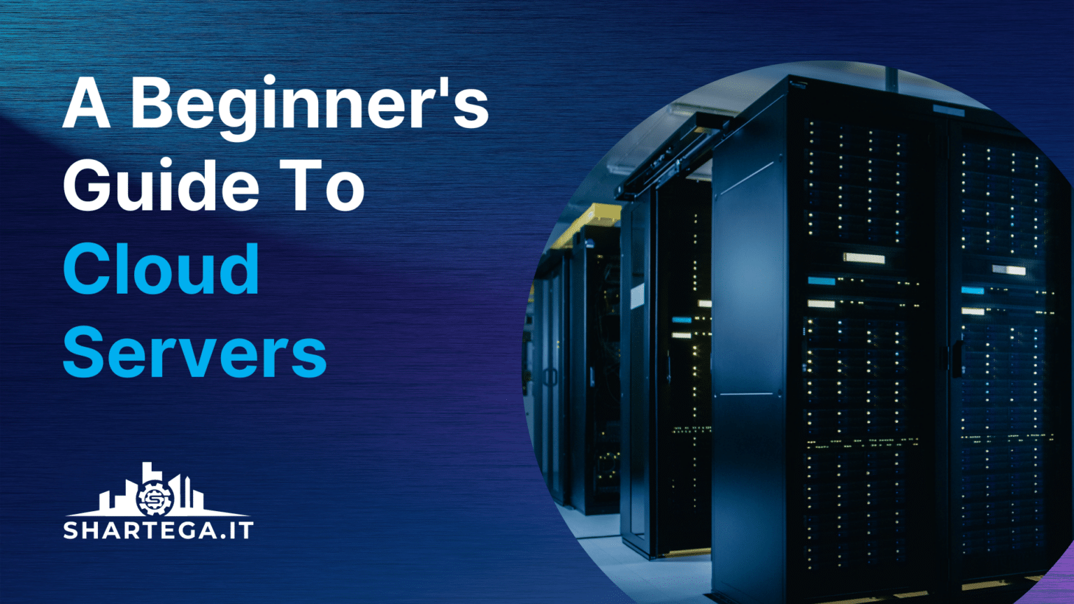 A Beginner's Guide To Cloud Servers - Shartega IT