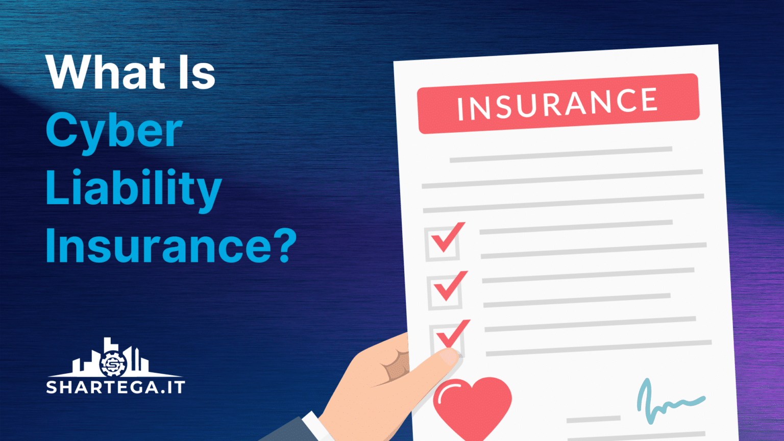 What Is Cyber Liability Insurance? - Shartega IT