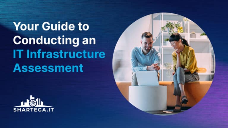 Your Guide to Conducting an IT Infrastructure Assessment - Shartega IT