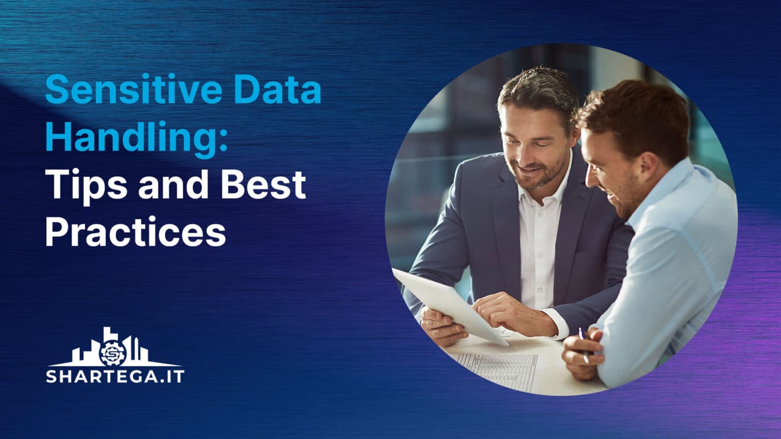 Sensitive Data Handling: Tips and Best Practices | Shartega IT